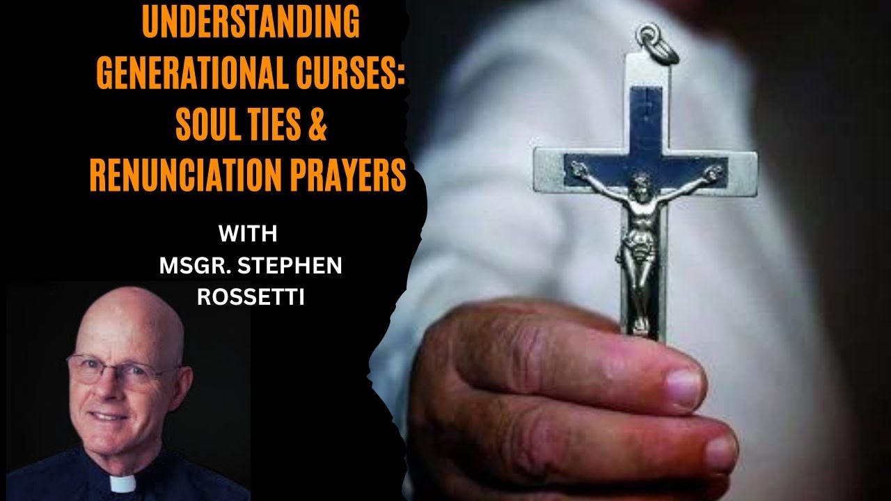 Exorcist Msgr. Stephen Rossetti- On Generational Curses: Soul Ties ...