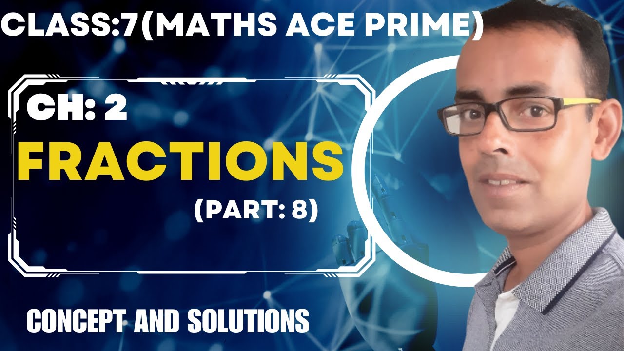 Math Ace Prime class 7th | Ch-2 FRACTIONS | Part-8 | - YouTube