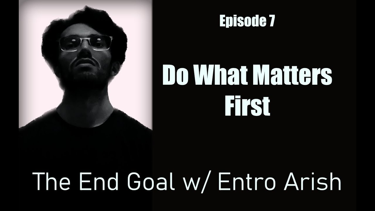 Do What Matters First The End Goal Episode 7 YouTube do-what-matters-first-the-end-goal-episode-7-youtube