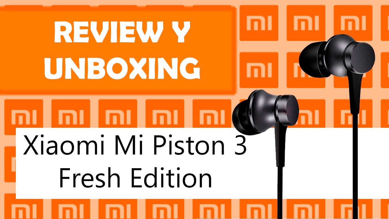 REVIEW Y UNBOXING Xiaomi Mi Piston 3 Fresh Edition - YouTube