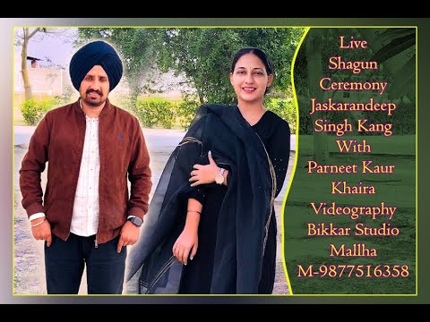 live Shagun Ceremony Jaskarandeep Singh Kang 💞 Parneet Kaur Kharia ...