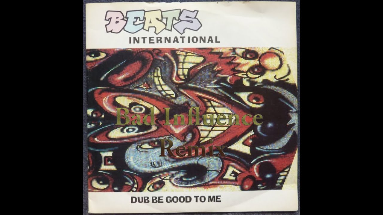 Beats International Dub Be Good To Me (Bad Influence Drum & Bass Remix ...