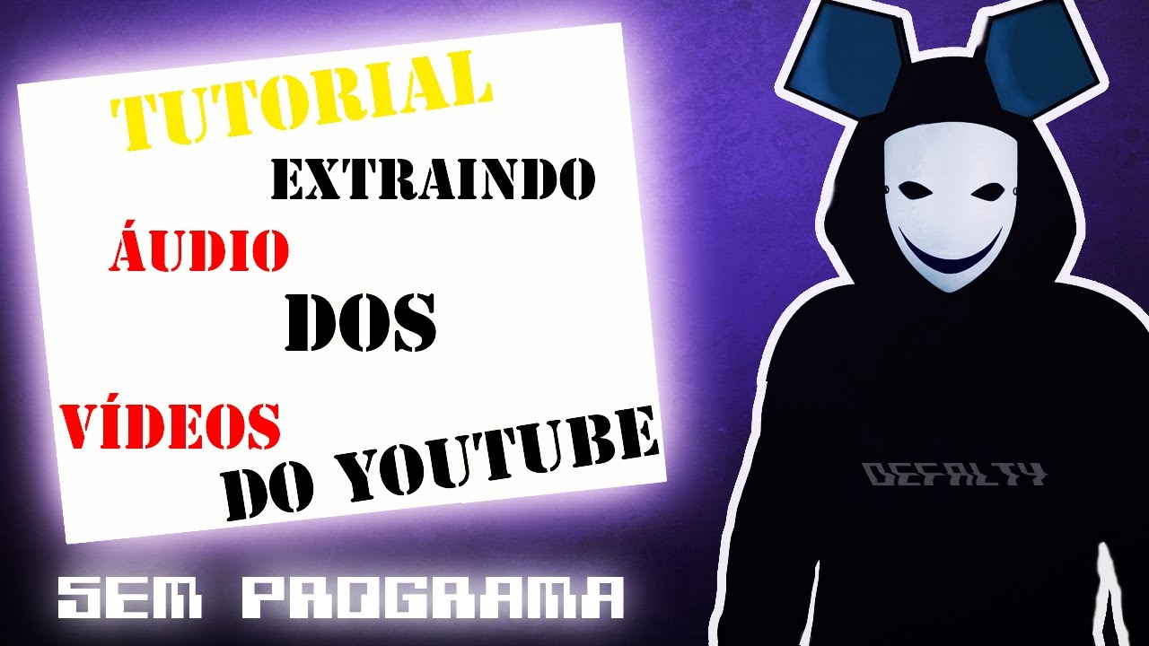 Extraindo Áudio do Youtube sem Programas!!! - YouTube