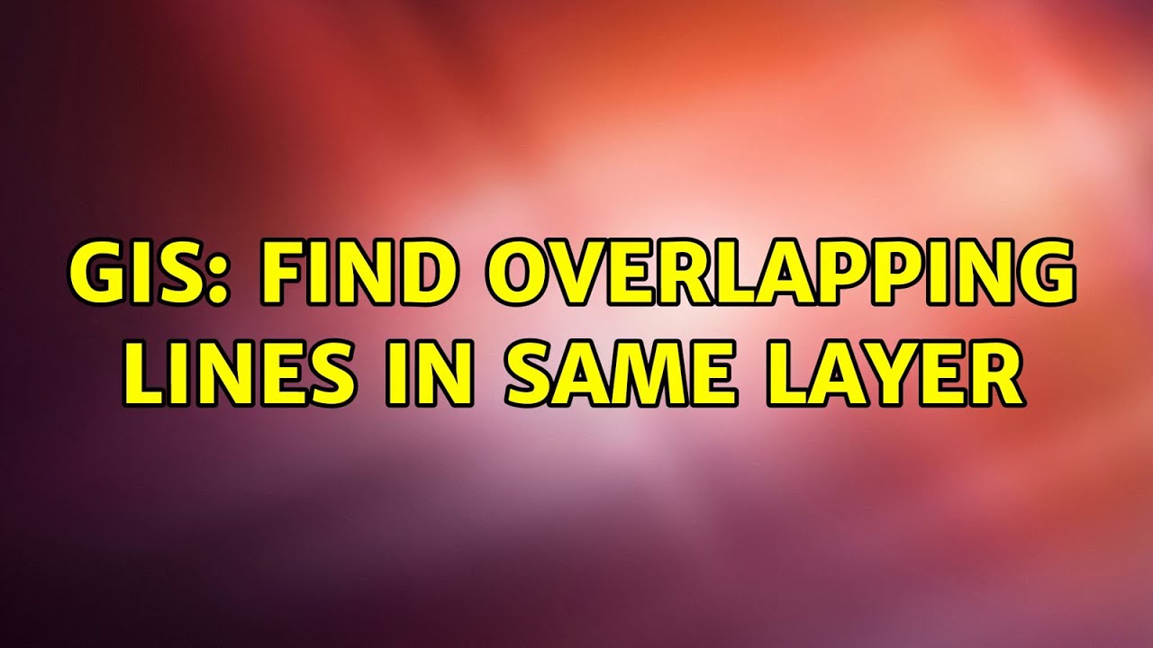GIS: Find overlapping lines in same layer (5 Solutions!!) - YouTube
