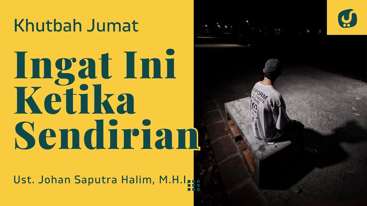 Hal yang Harus Kita Ingat ketika Sendirian - Ustadz Johan Saputra Halim ...