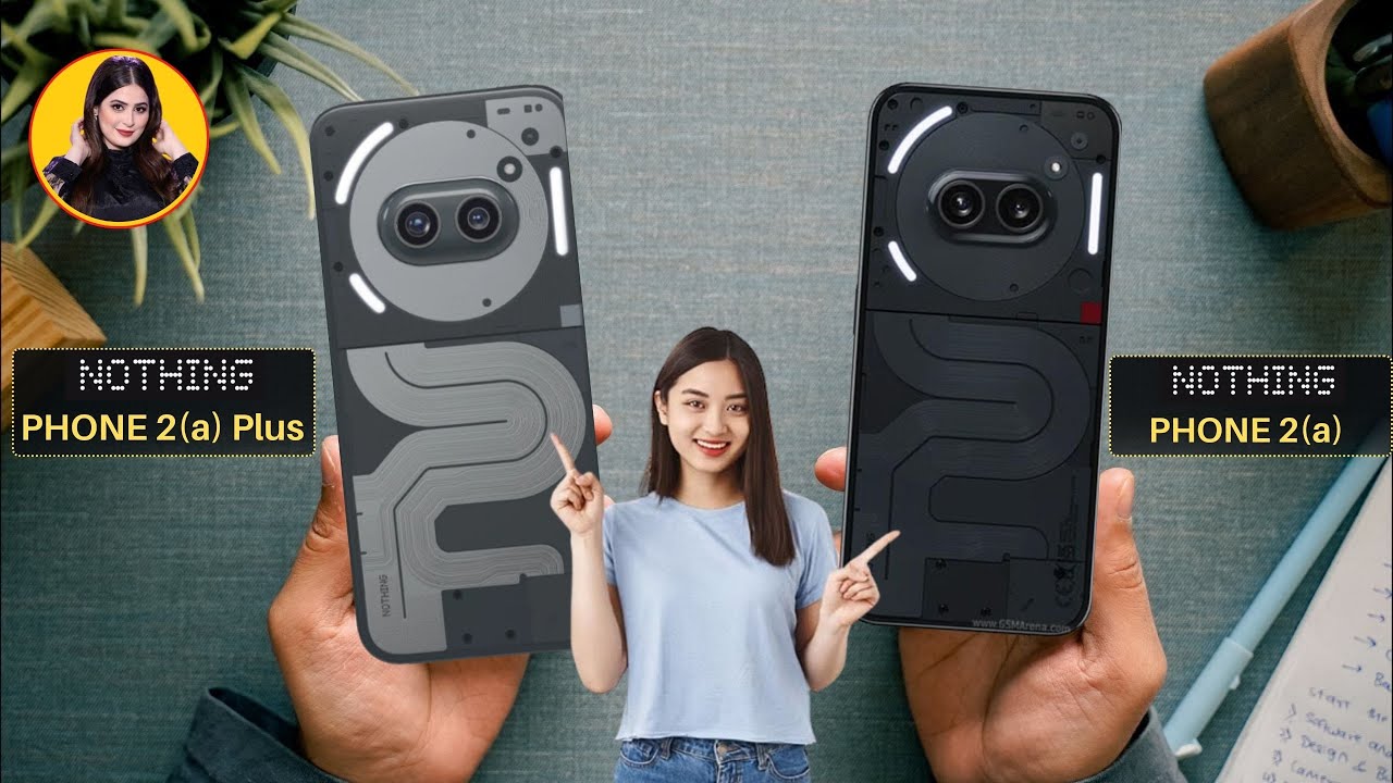 Nothing Phone 2a Plus vs Nothing Phone 2a: The Ultimate Upgrade or Just ...