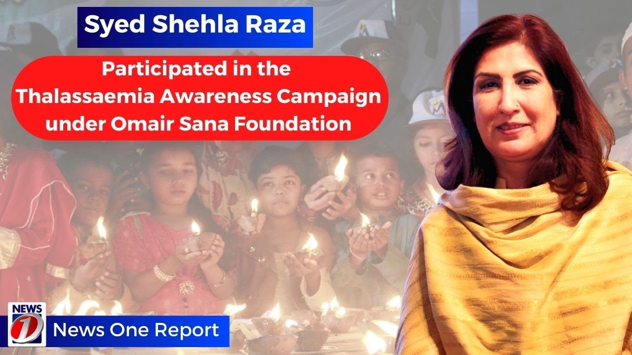 Syed Shehla Raza participated in the Thalassemia Awareness Campaign ...
