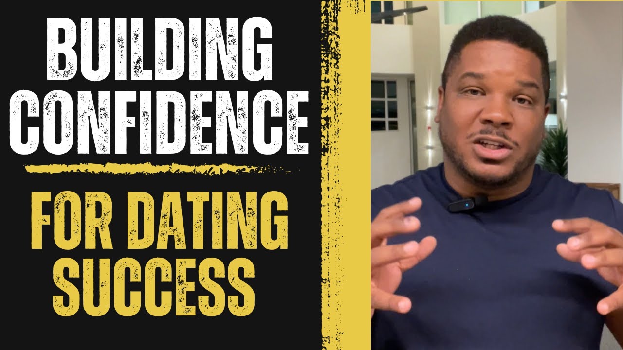 Building Confidence for Dating Success: Boosting Your Self-Esteem - YouTube