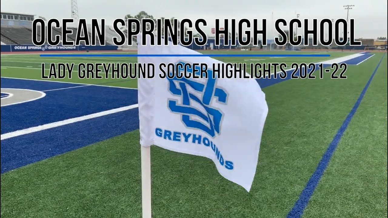 Ocean Springs High School Lady Greyhound Soccer 2021-2022 Season ...