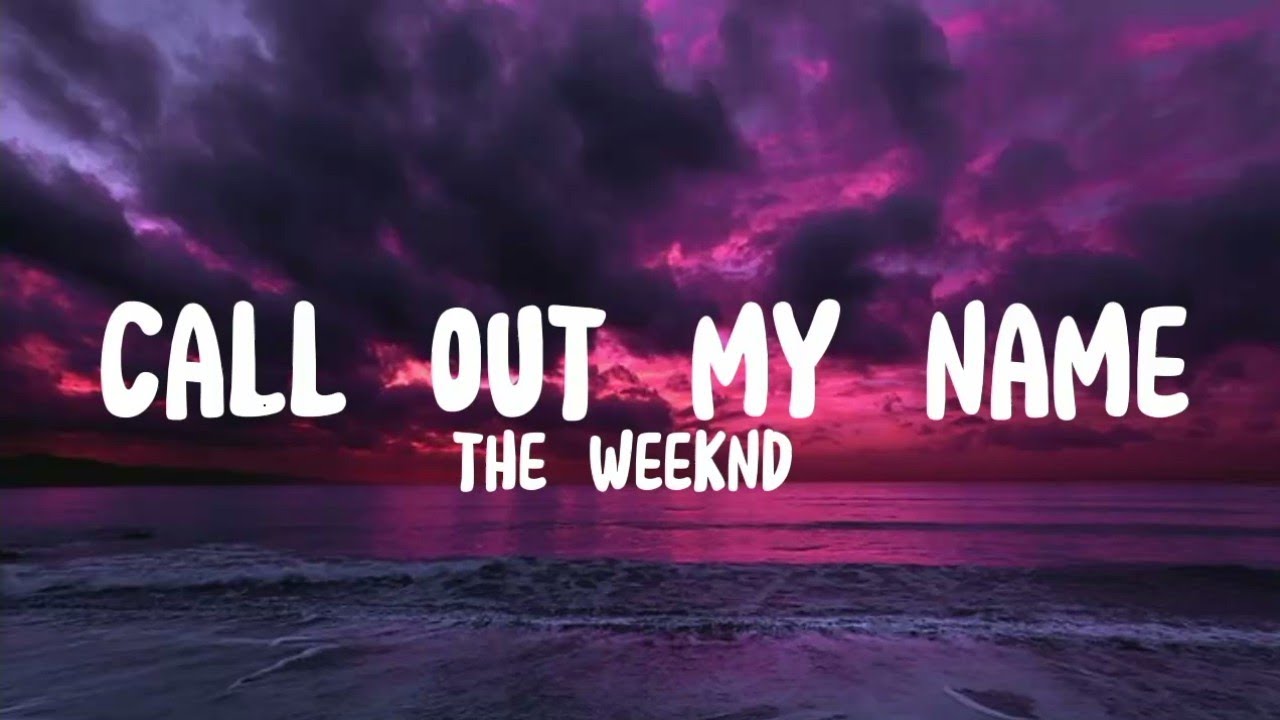 The Weeknd - Call Out My Name (Lyrics) - YouTube