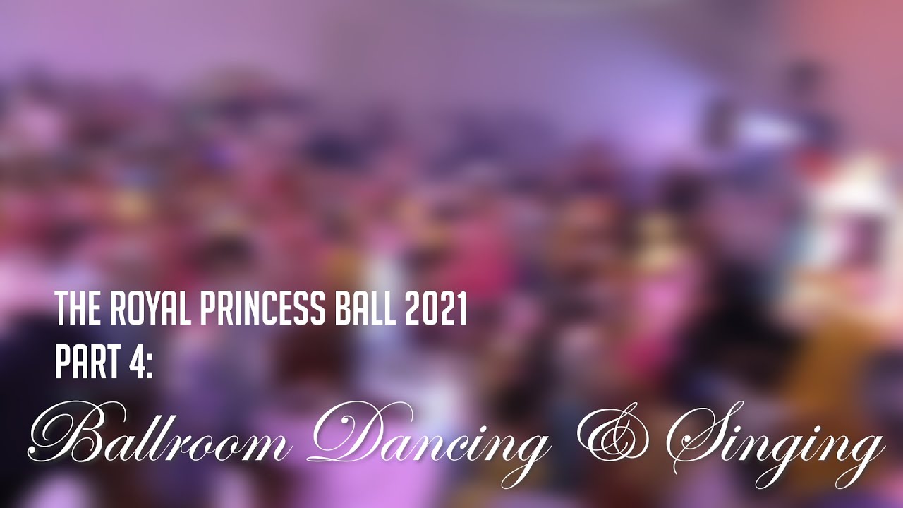 Princess Ball 2021 - Part 4 Ballroom Dancing and Singing - YouTube