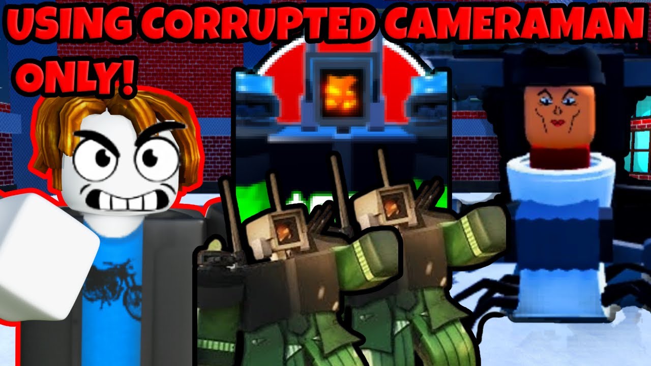 USING CORRUPTED CAMERAMAN ONLY IN ROBLOX TOILET TOWER DEFENSE! - YouTube