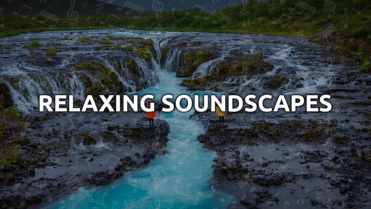 Relaxing Soundscapes [Ambient Relax Soundscape Music] - YouTube