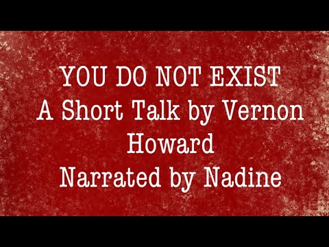 YOU DO NOT EXIST A Short Talk by Vernon Howard. November 23rd 1986 ...