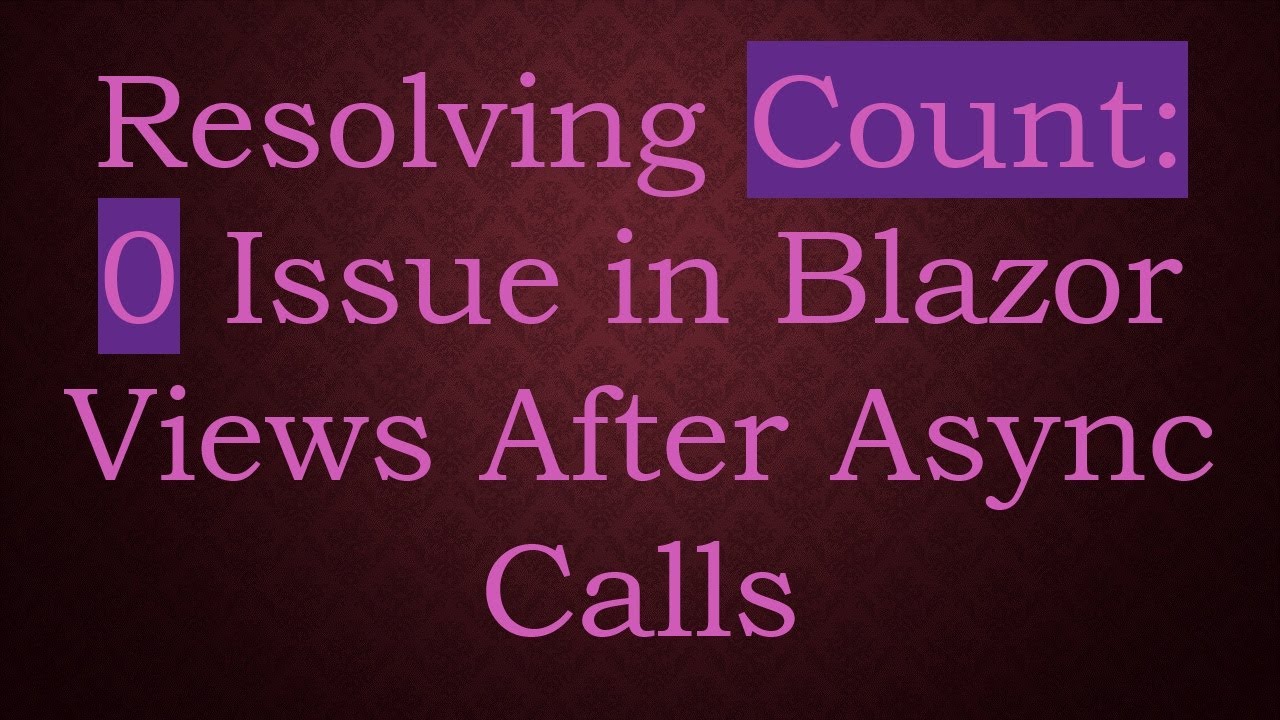 Resolving Count 0 Issue In Blazor Views After Async Calls Youtube