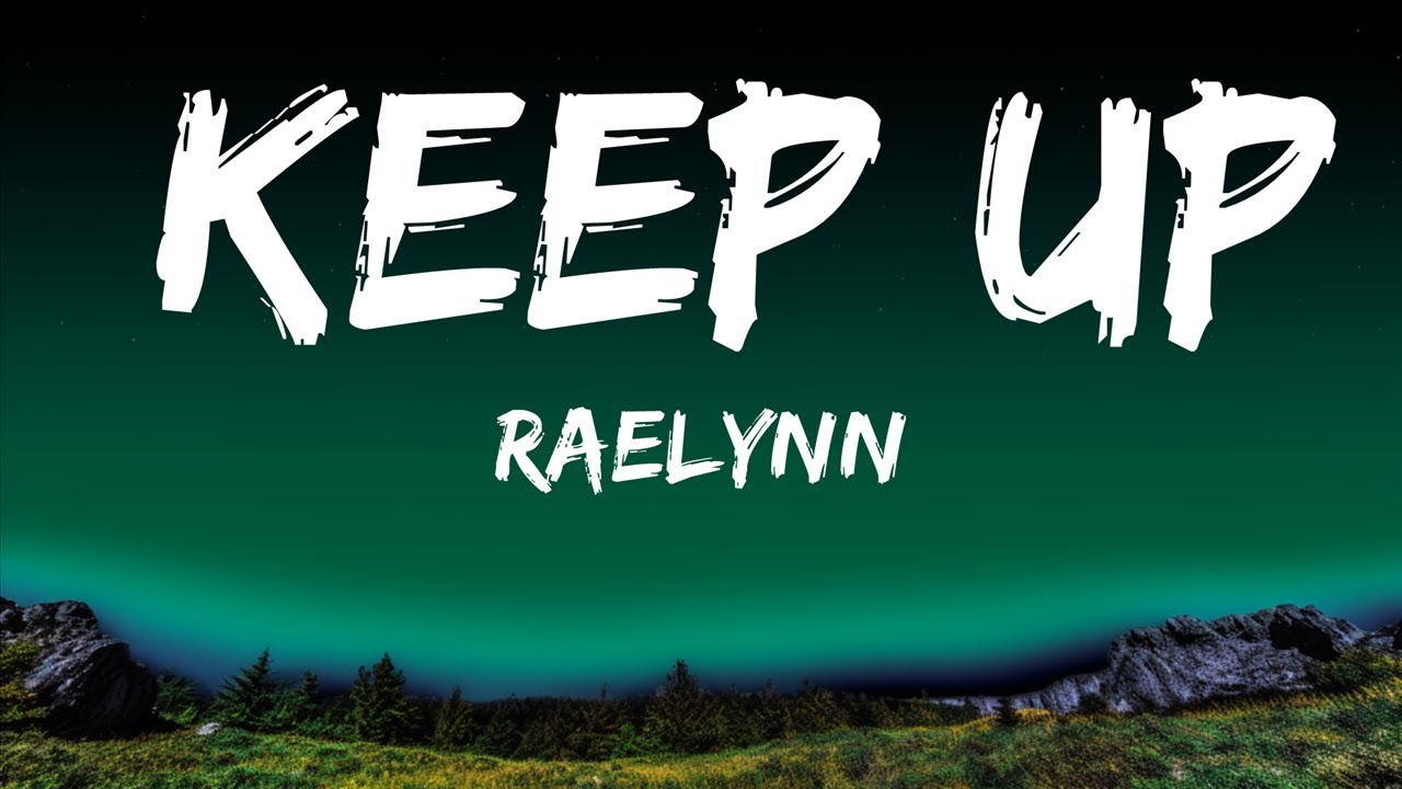 RaeLynn - Keep Up (Lyrics) | 25 Min - YouTube