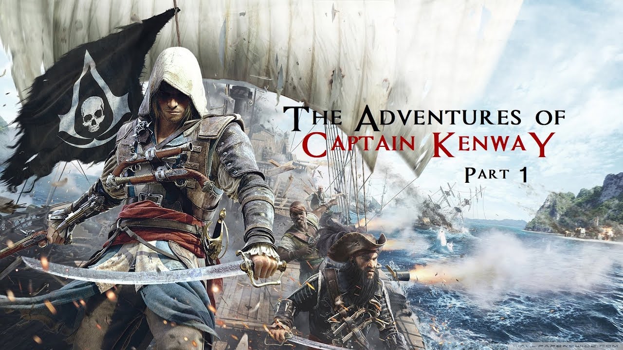 The Adventures of Captain Kenway - Part 1 (Assassin's Creed IV Black ...