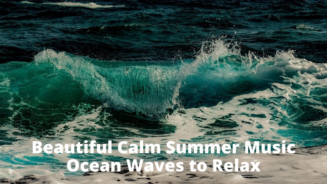 Beautiful Calm Summer Music - Ocean Waves to Relax - YouTube