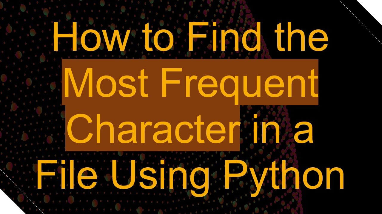 How to Find the Most Frequent Character in a File Using Python - YouTube