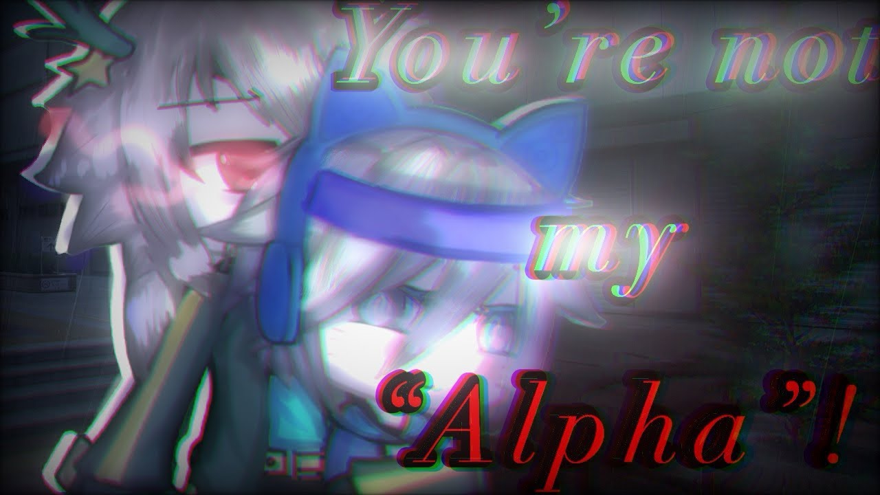 {you’re not my “Alpha” PT 2} {Phighting} {Glmm} {why are you my CLAIRTY ...
