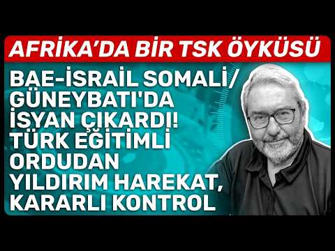 BAE-İSRAİL SOMALİ/GÜNEYBATI'DA İSYAN ÇIKARDI!TÜRK EĞİTİMLİ ORDUDAN YILDIRIM HAREKAT, KARARLI KONTROL