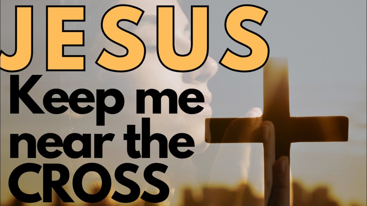 JESUS, KEEP ME NEAR THE CROSS: Hymn Instrumentals #Jesus - YouTube