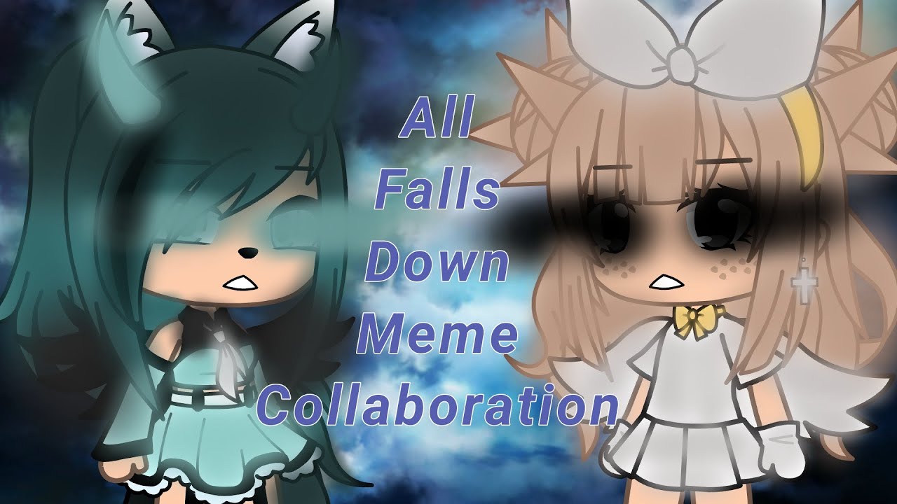All Falls Down Meme~Collaboration with Just Kayla - YouTube