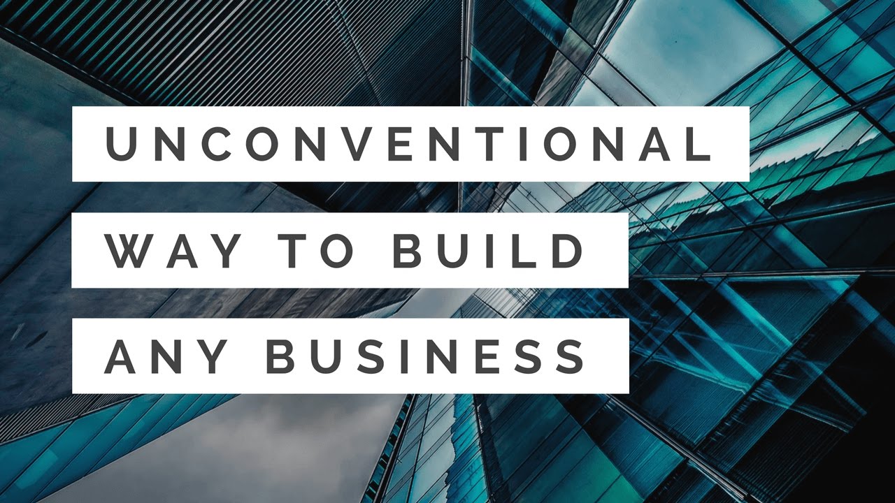 The Unconventional Way to Build ANY Business - YouTube
