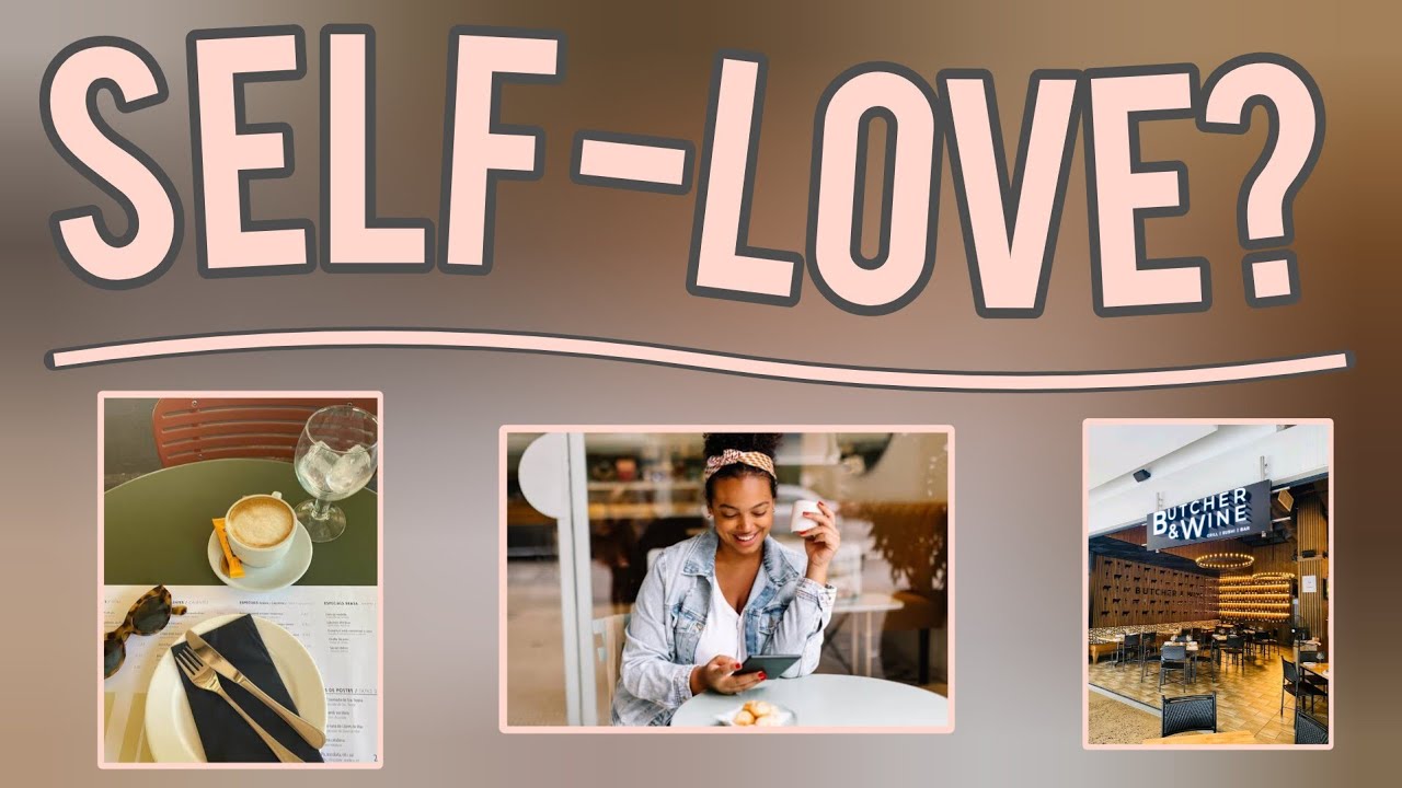 Let's Talk Self-Love and Solo Dates! || Have We Become A Self Centered ...