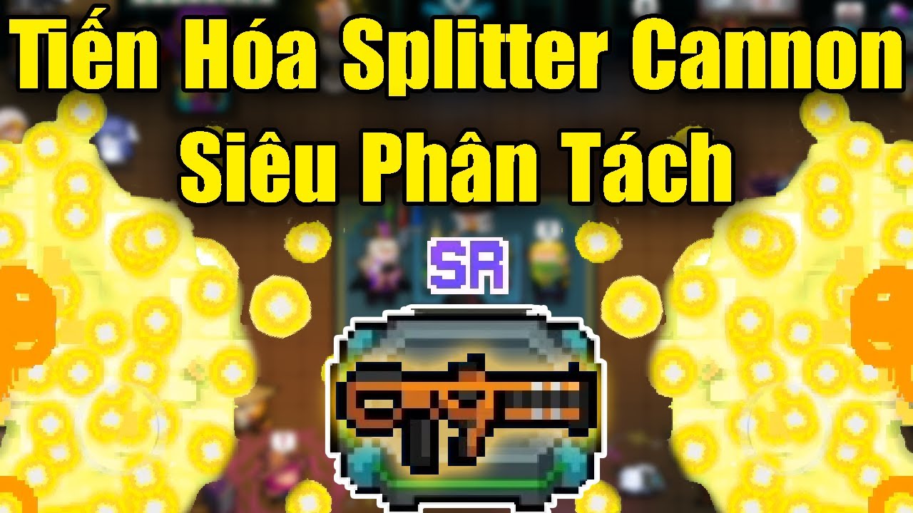 Tiến Hóa Splitter Cannon Đạn Siêu Phân Tách Trong Soul Knight 7.0.0 ...