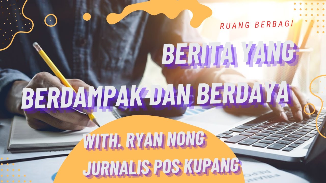 Ruang Berbagi : Bersama Ryan Nong, Jurnalis Pos Kupang " PUAS, JIKA BERITA BERDAMPAK DAN BERDAYA ...