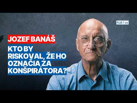 Banáš: Kto by riskoval, že ho označia za konšpirátora?