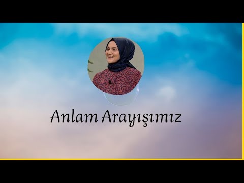 Dr. Esra CEYLAN - İnsanın Anlam Arayışı