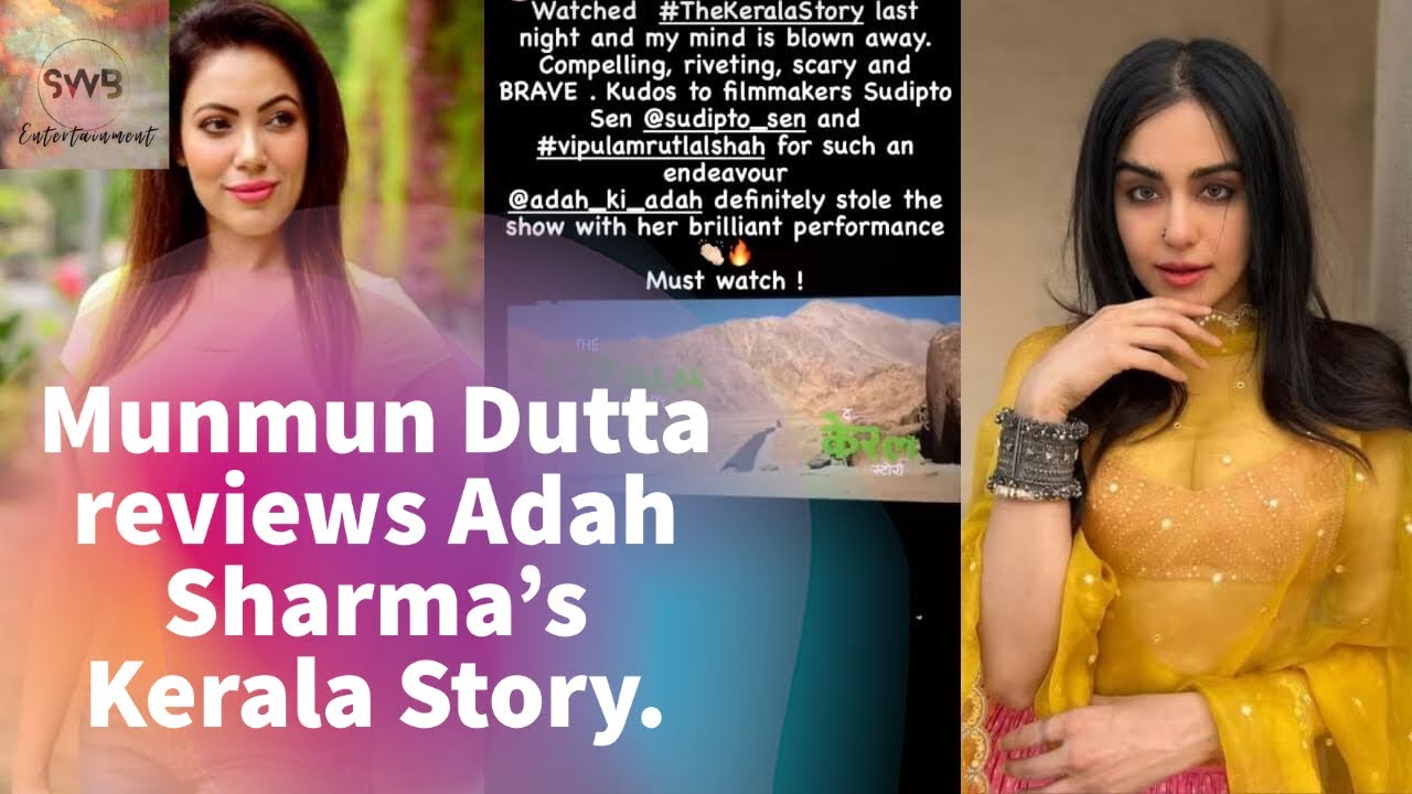 Munmun Dutta | reviews Adah Sharma | The Kerala Story - YouTube