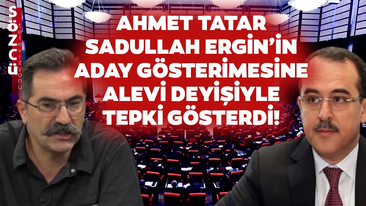Ahmet Tatar Sadullah Ergin'in Aday Gösterilmesine Alevi Deyişiyle Tepki ...
