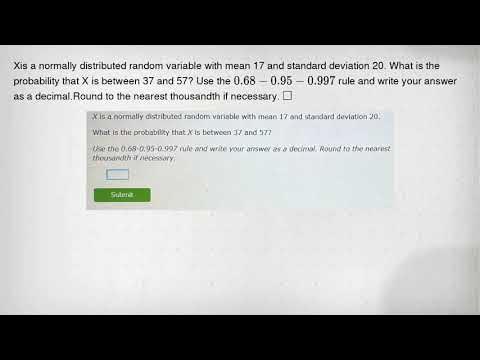 Xis a normally distributed random variable with mean 17 and standard deviation 20. What is the ...