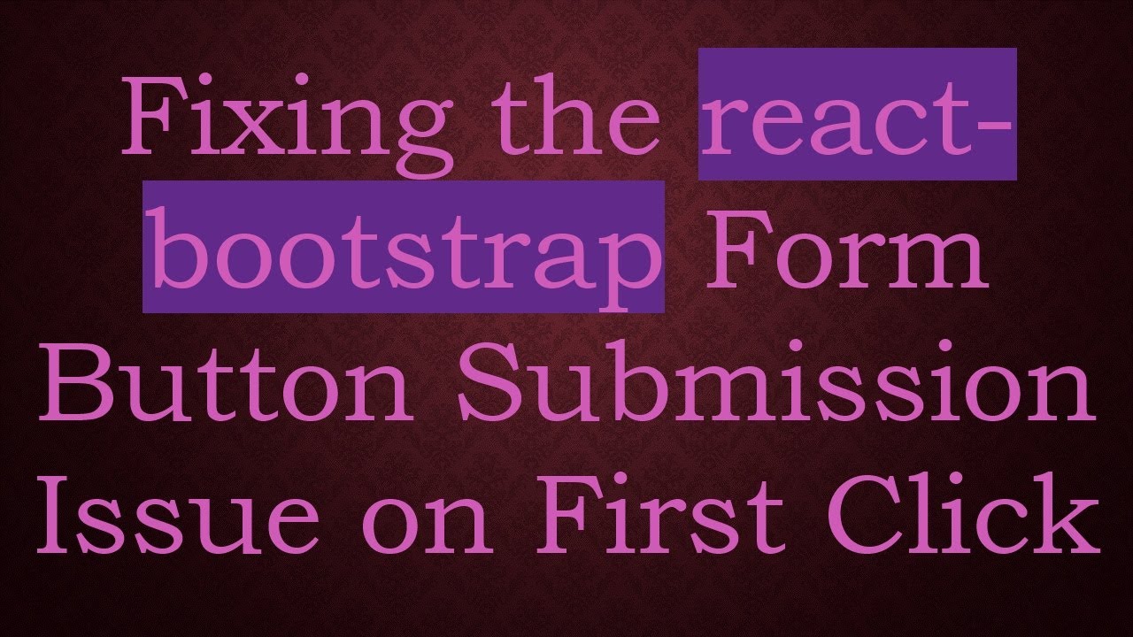 Fixing the react-bootstrap Form Button Submission Issue on First Click - YouTube