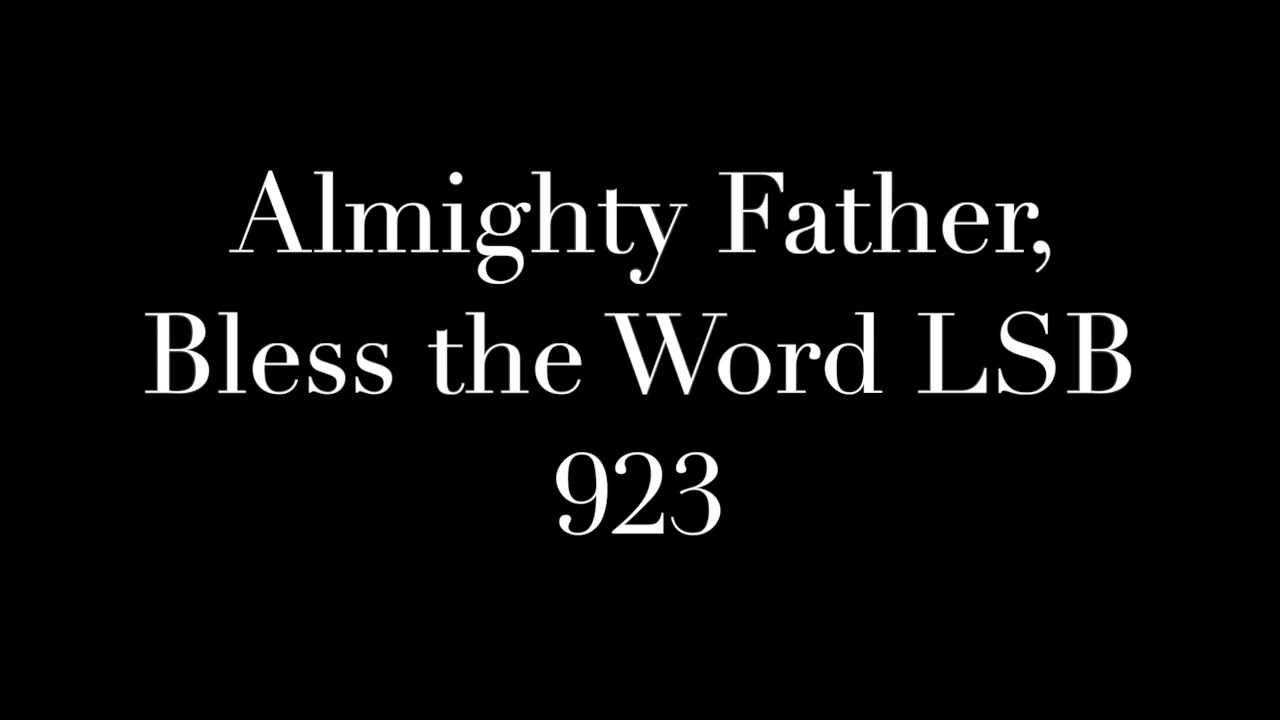 Almighty Father, Bless the Word LSB 923 - YouTube