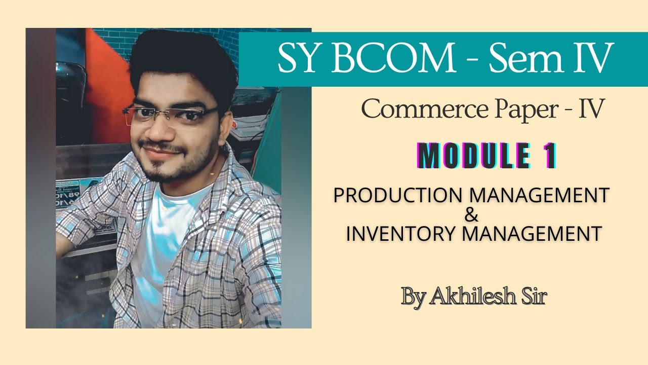 SYBCOM SEM IV - CP | Module 1 - Production Management and Inventory ...