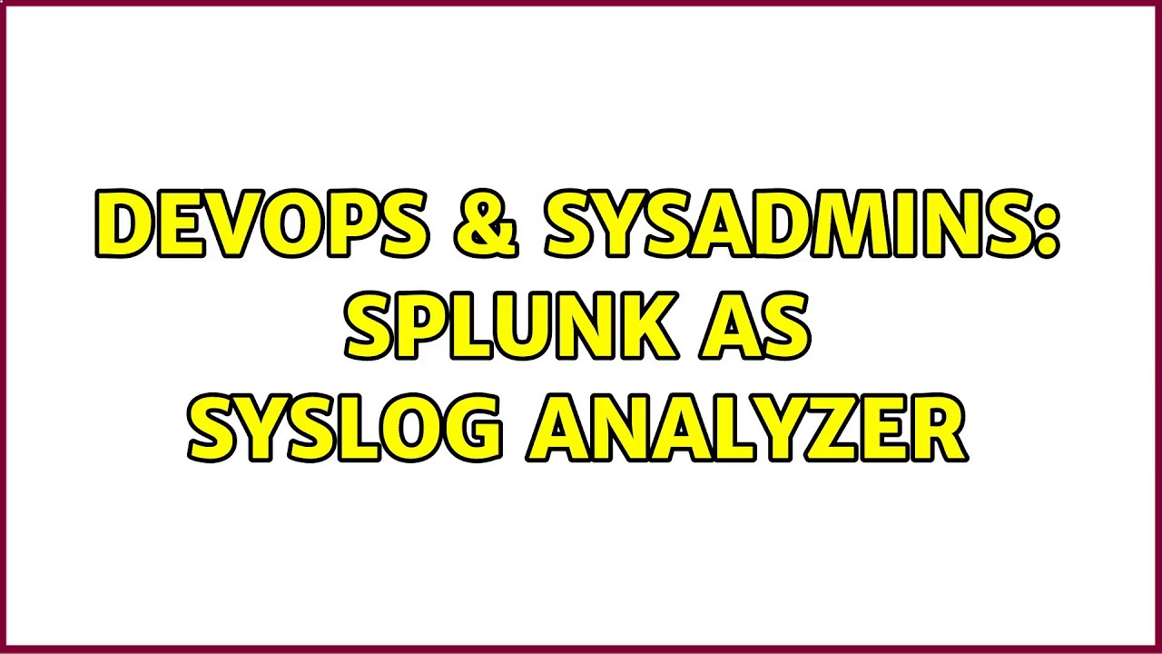 Devops And Sysadmins Splunk As Syslog Analyzer Youtube