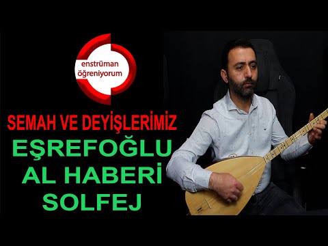 Semah ve Deyişlerimiz Ders 31- Eşrefoğlu Al Haberi Solfej