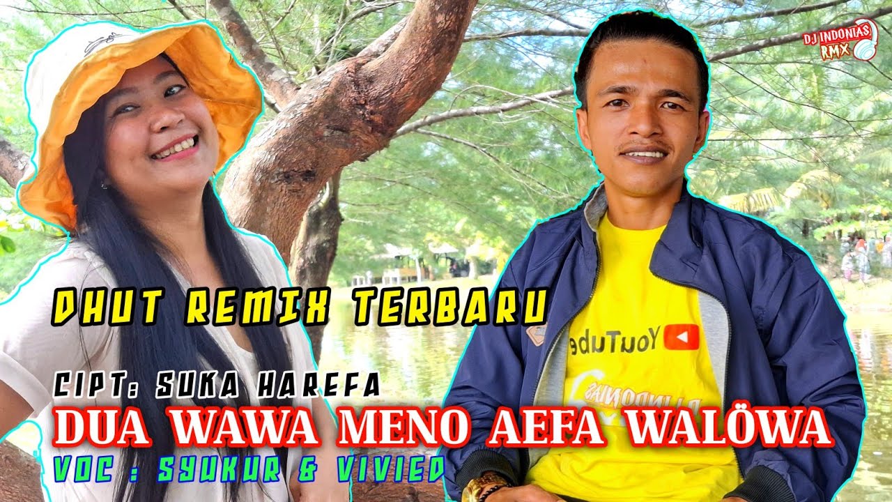 Dhut Remix || Dua Wawa Meno Aefa Walowa (Suka Harefa) - Syukur & Vivied | Lagu Nias Terbaru ...