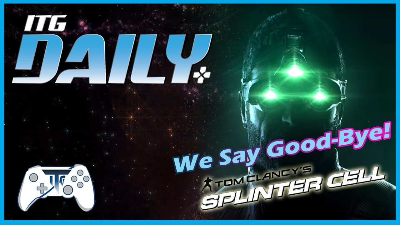Good-bye Splinter Cell FOREVER! ITG Daily for June 8th - YouTube