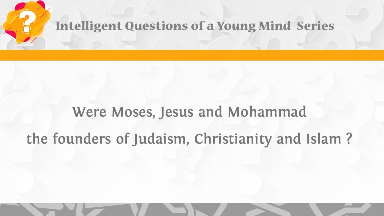 IQ8: Were Moses, Jesus and Mohammad the founders of Judaism ...