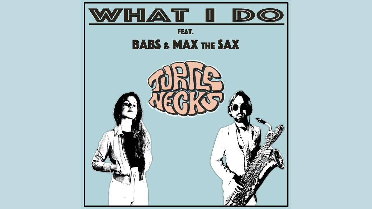 turtlenecks feat. Babs & Max the Sax - What I do (official) - YouTube