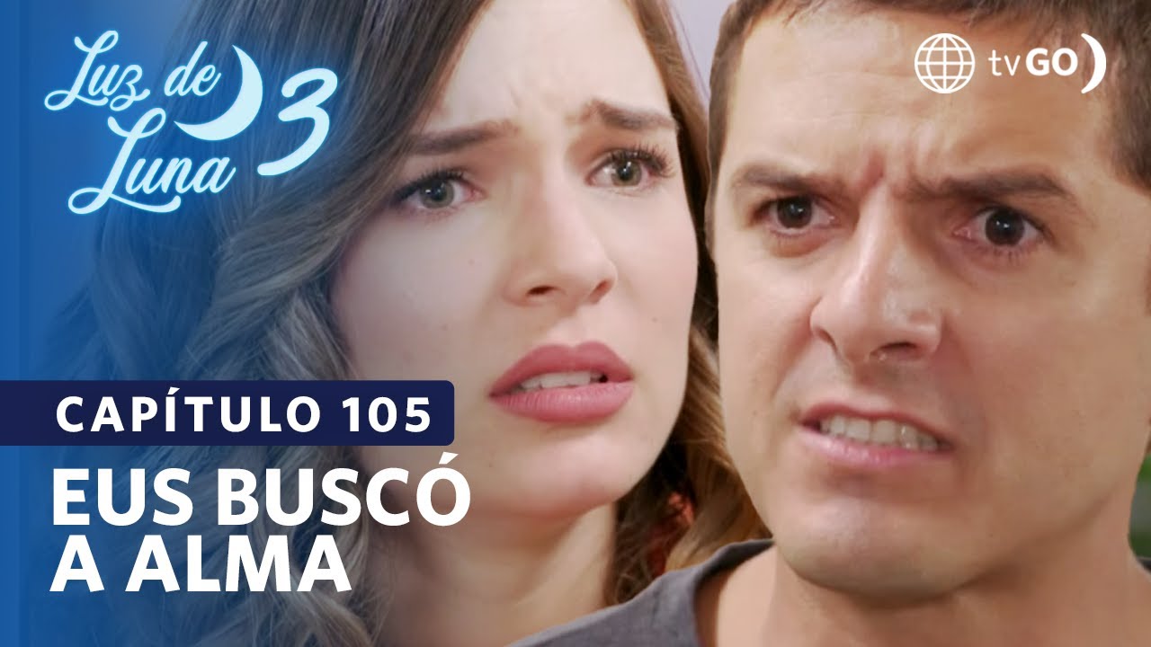 Luz de Luna 3: Eus y Alma se vieron frente a frente (Capítulo n° 105 ...