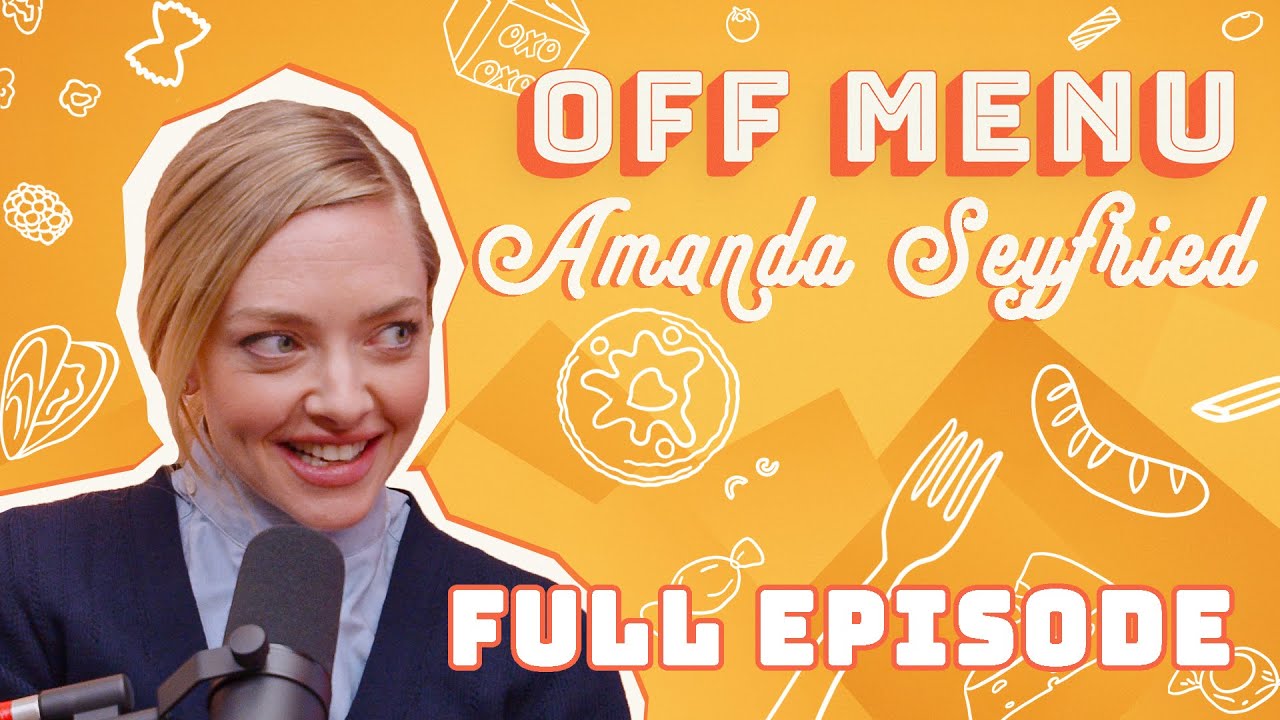 Amanda Seyfried's Dream Meal | Off Menu with Ed Gamble and James ...