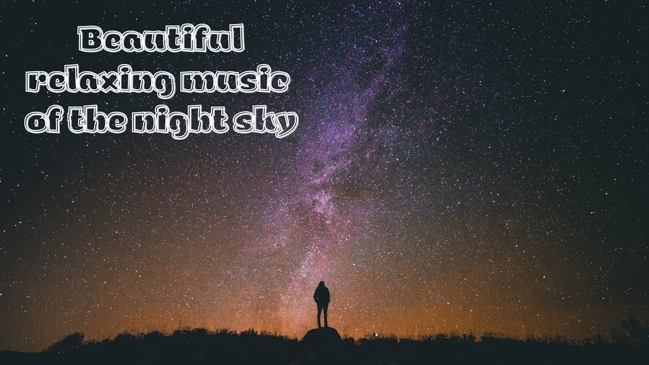 Beautiful relaxing music of the night sky - YouTube