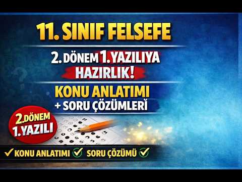 📌 11. Sınıf Felsefe 2. Dönem 1. Yazılıya Hazırlık | Konu Anlatımı + Soru Çözümleri