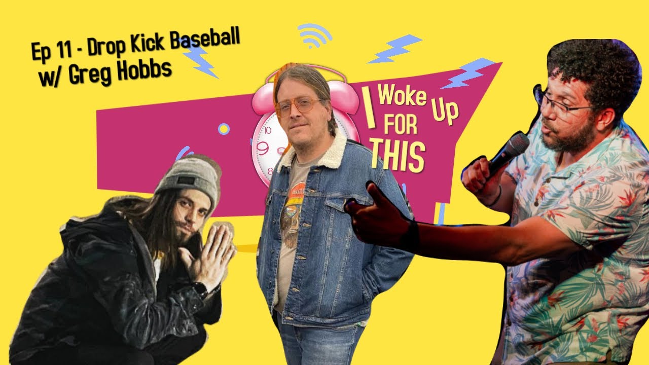 I Woke Up For This: Drop Kick Baseball - Ep 11 w/ Greg Hobbs - YouTube